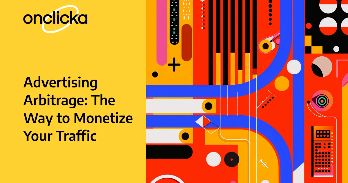 Advertising Arbitrage: The Way to Monetize Your Traffic | OnClickA AD ...