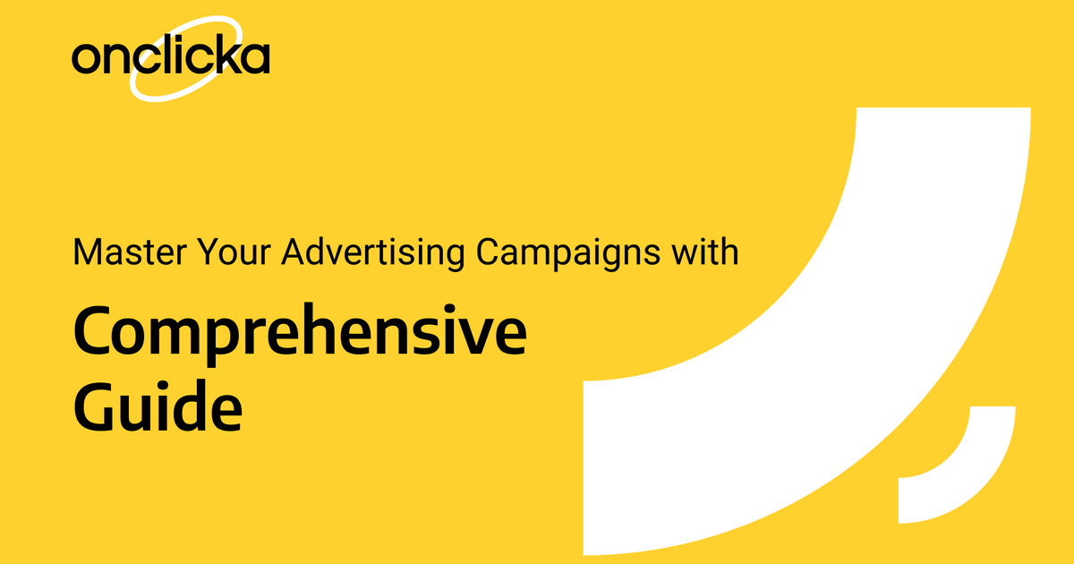 Mastering Advertising Campaigns: A Comprehensive Guide to OnClicka's ...