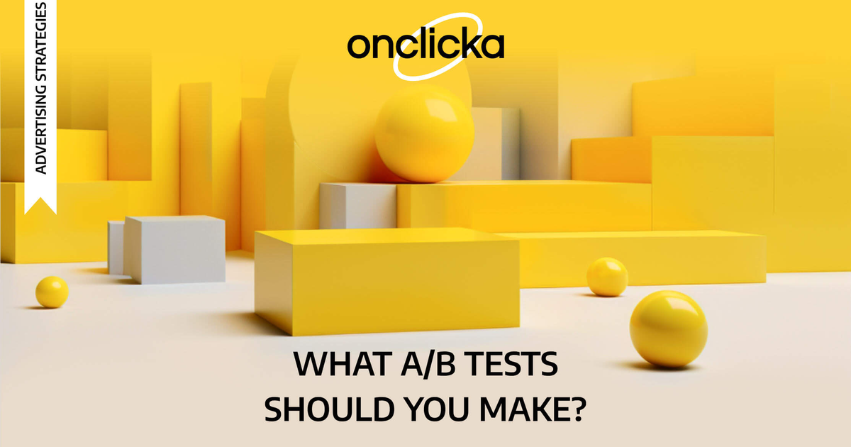 What A/B tests should you do? | OnClickA AD Network